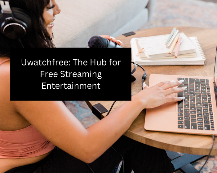 Uwatchfree: The Hub for Free Streaming Entertainment
